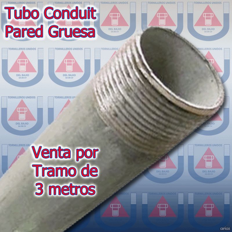 TUBO CONDUIT PARED GRUESA 3/4 ( TRAMO 3M) | TORNILLEROS UNIDOS DEL BAJIO SA DE CV